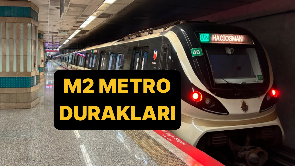 M2 Metro Çizgisi Durakları 2025: Yenikapı-Seyrantepe-Hacıosman Metro ...