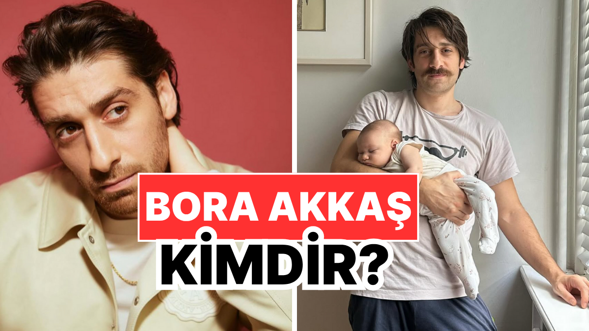 Bora Akkaş Kimdir, Kaç Yaşında, Nereli? Bora Akkaş Mesleği ve Özel ...