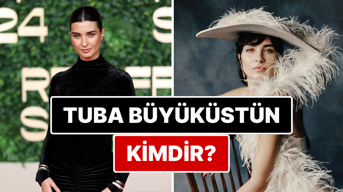Tuba Büyüküstün Kimdir? Tuba Büyüküstün Nereli ve Kaç Yaşında? Tuba ...